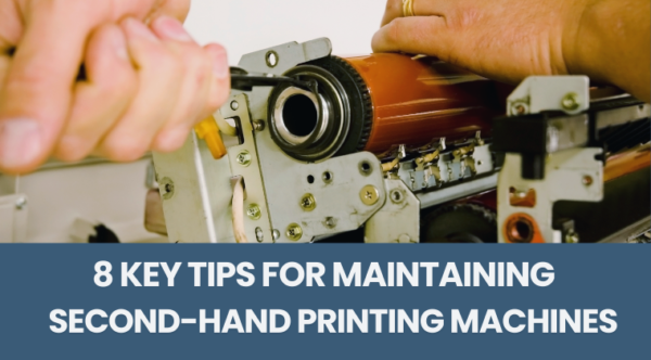 8 Key Maintenance Tips for Second-Hand Printing Machines